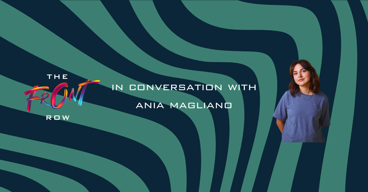 In conversation with Ania Magliano – The Setlist & The Script